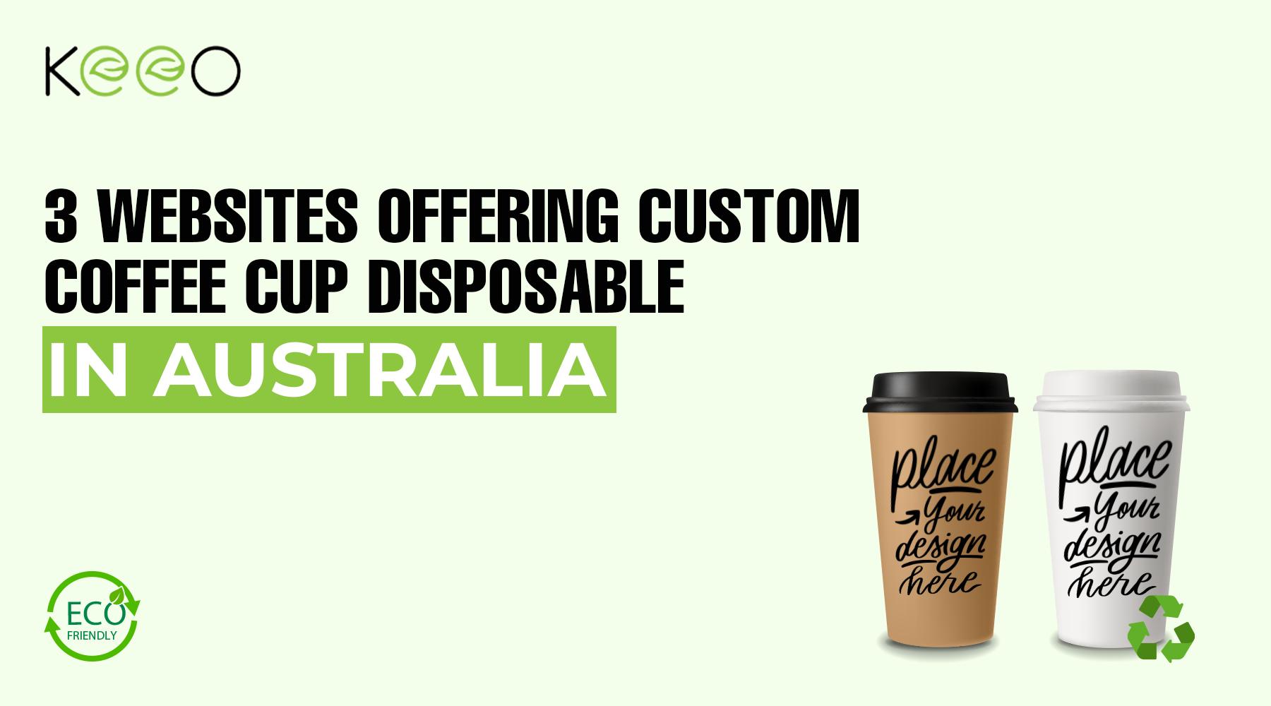 3 Websites offering Custom Coffee Cup disposable in Australia - Keeo